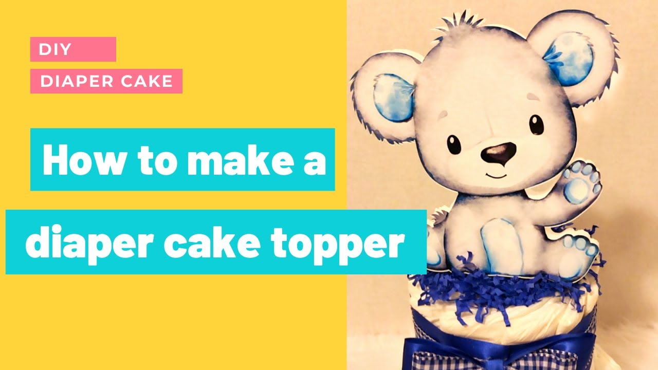 How To Make A Cake Topper For Your Diaper Cake/ Baby Gift Step-By-Step ...