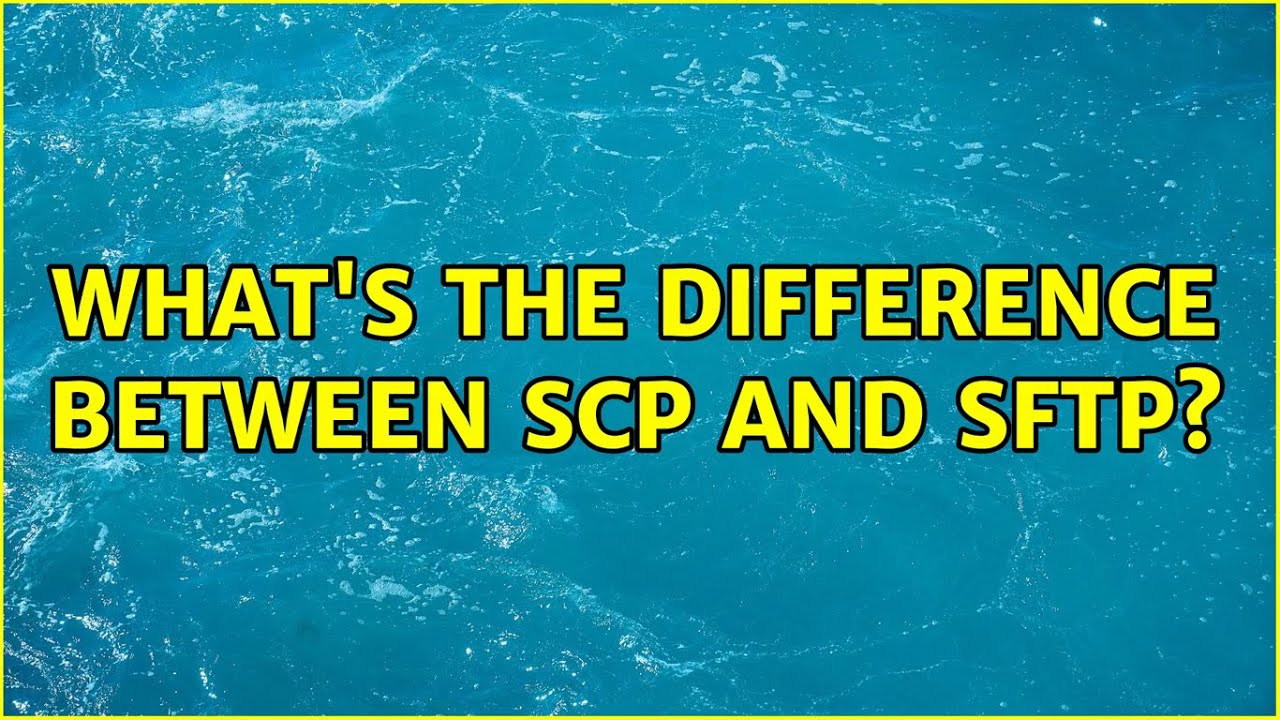 What's the difference between SCP and SFTP? (5 Solutions!!) - YouTube