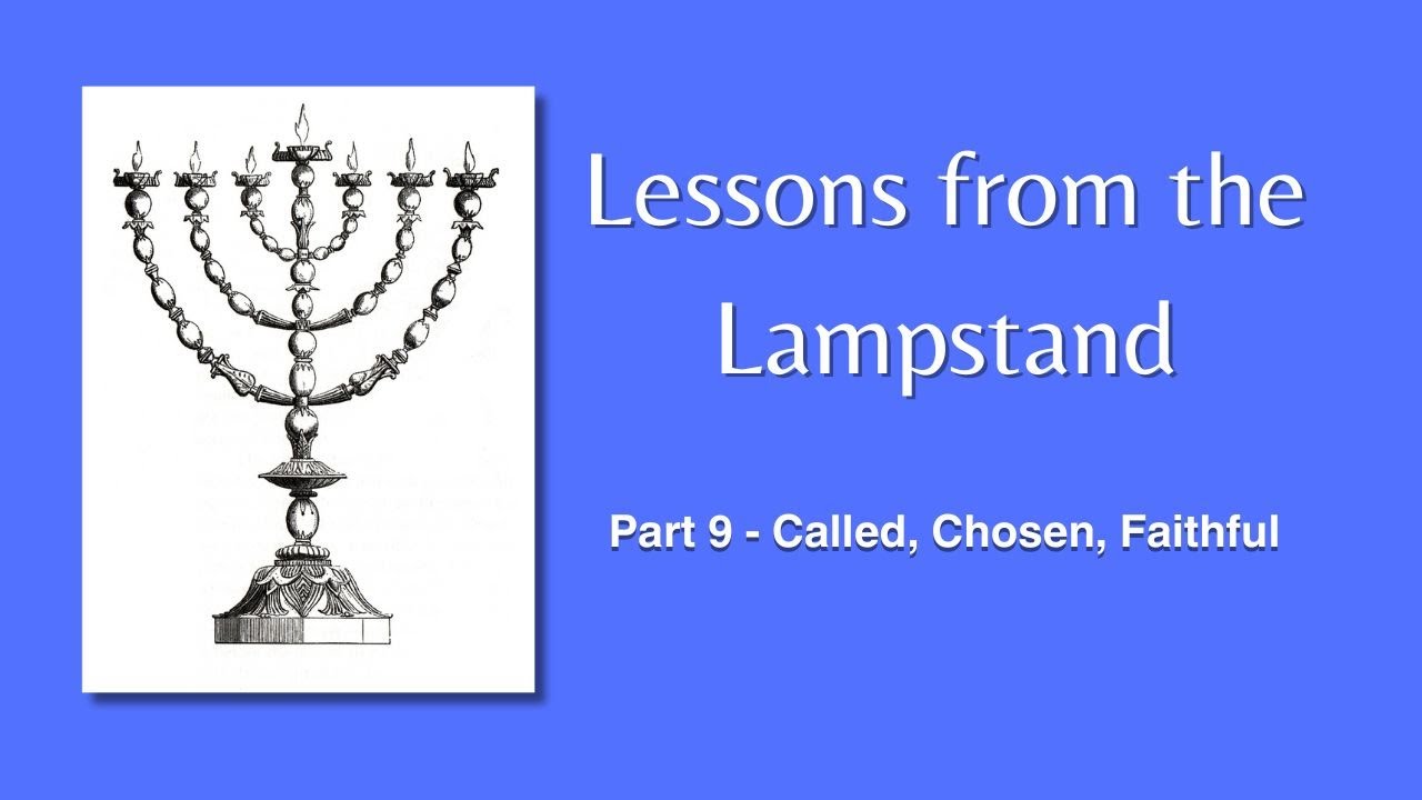 Lessons from the Lampstand - Part 9 - Called, Chosen, Faithful - YouTube