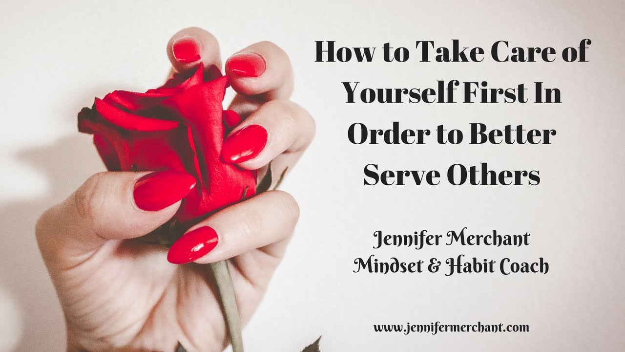 How to Take Care of Yourself First In Order to Better Serve Others ...