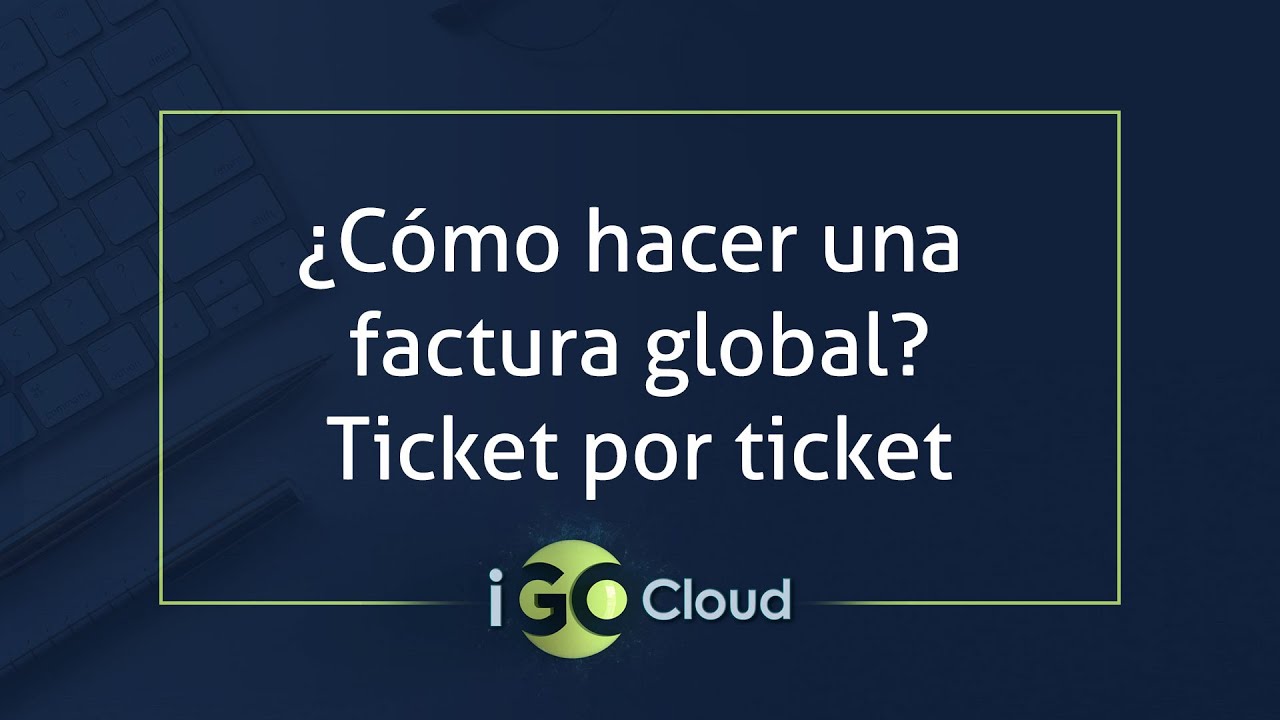 ¿Cómo hacer una factura global ticket por ticket? - YouTube