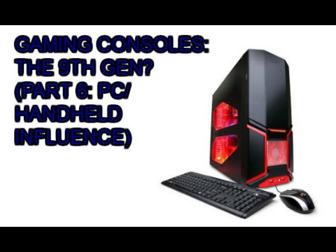 Gaming Consoles: The 9th Gen? (Part 6: PC/Handheld Influence) - YouTube