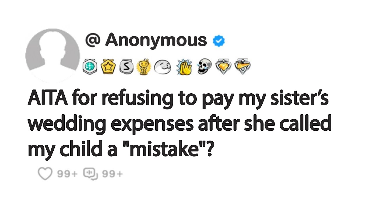 AITA for refusing to pay my sister’s wedding expenses after she called my child a "mistake ...