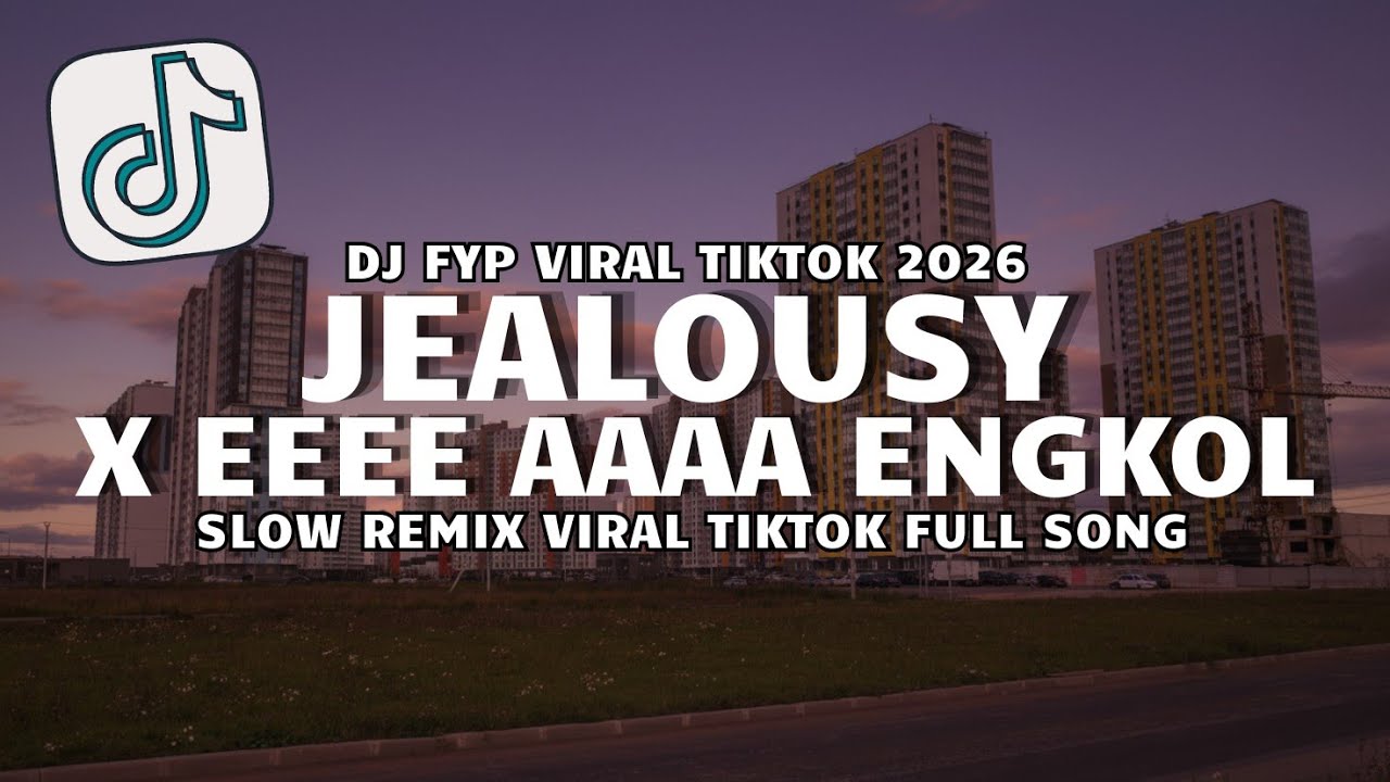 DJ JEALOUSY X EEEE AAAA ENGKOL SLOW REMIX VIRAL TIKTOK TERBARU 2026 ...