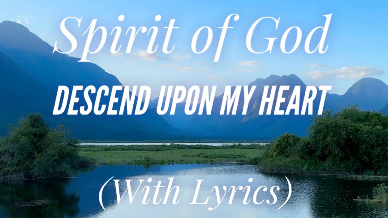Spirit Of God Descend Upon My Heart with Lyrics Beautiful Hymn Spirit Of God Descend Upon My Heart with Lyrics Beautiful Hymn
