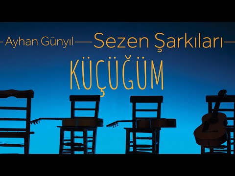 Ayhan Günyıl - Küçüğüm (Sezen Şarkıları)