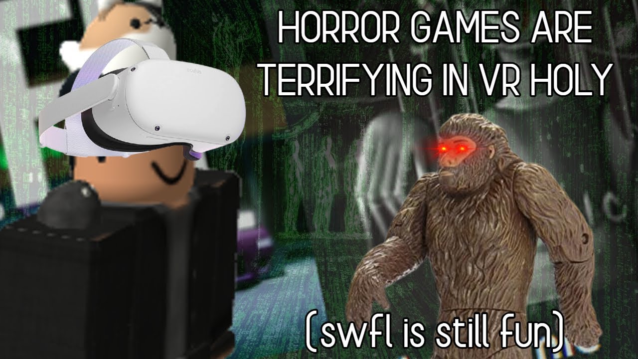 Roblox VR - HORROR GAMES IN VR ARE TERRIFYING, (oh and also swfl is fun ...