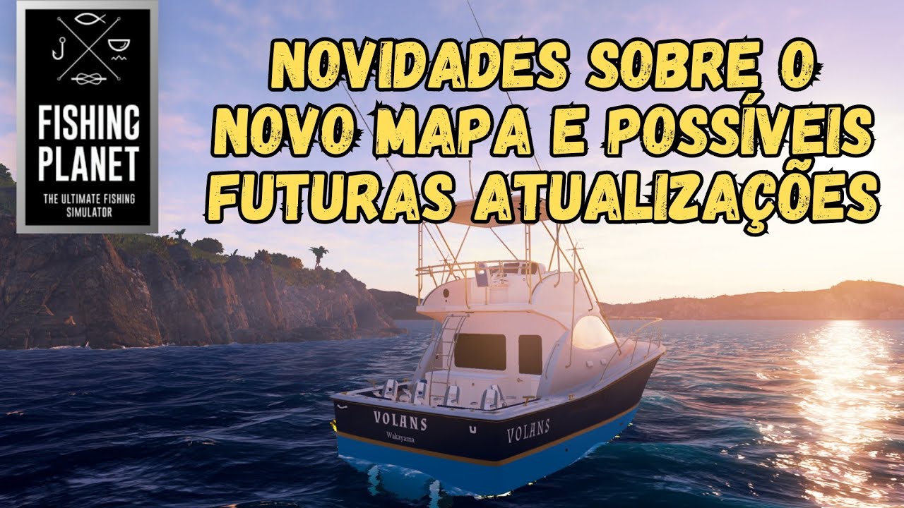 NOVIDADES SOBRE O NOVO MAPA E POSSÍVEIS ATUALIZAÇÕES DO FISHING PLANET ...