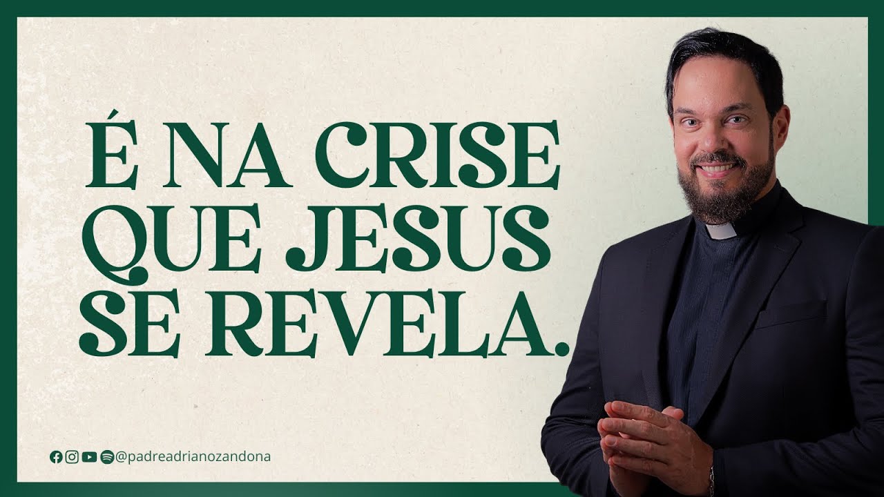 É NA CRISE QUE JESUS SE REVELA. - Pe. Adriano Zandoná - YouTube