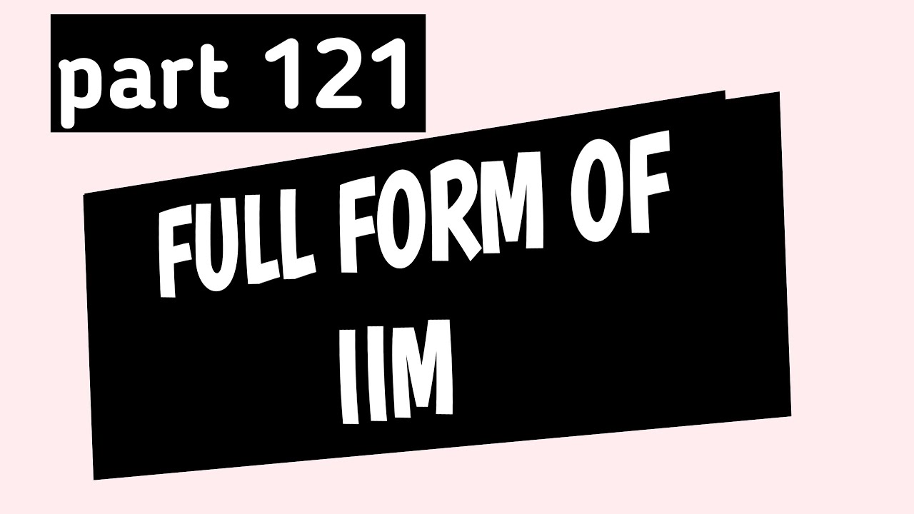 IIM FULL FORM PART (121) - YouTube