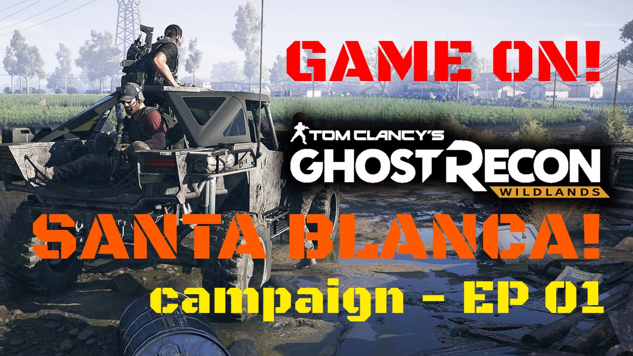 Ghost Recon Wildlands campaign "Game on! SANTA BLANCA" gameplay - Ep 01 ...