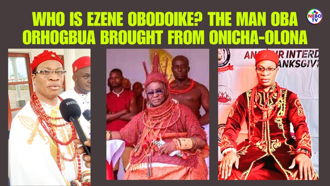 Who Is Ezene Obodoike? The Man Oba Orhogbua Brought from Onicha-Olona ...
