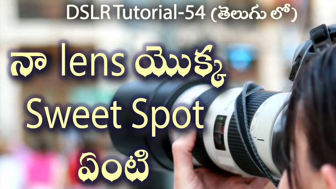 DSLR Lens Sweet Spot |How to Find a Sharpest Aperture Value for DSLR ...