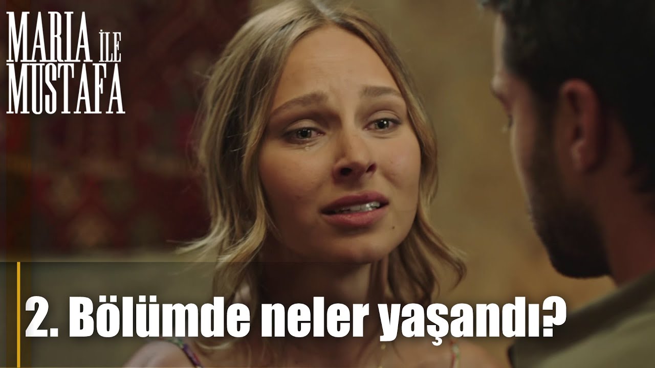 Maria ve Mustafa 2. Bölümde neler yaşadı? - YouTube