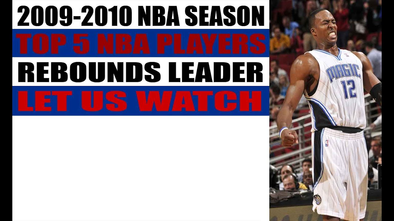 2009-2010 NBA SEASON TOP 5 NBA PLAYERS REBOUNDS LEADER...LET US WATCH ...