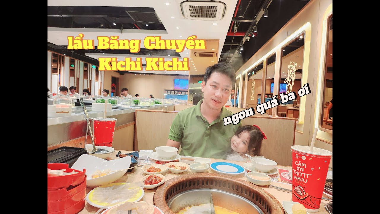 Lẩu Băng Chuyền Kichi Kichi hiện tại như thế nào?? Cùng gia đình Sam ...