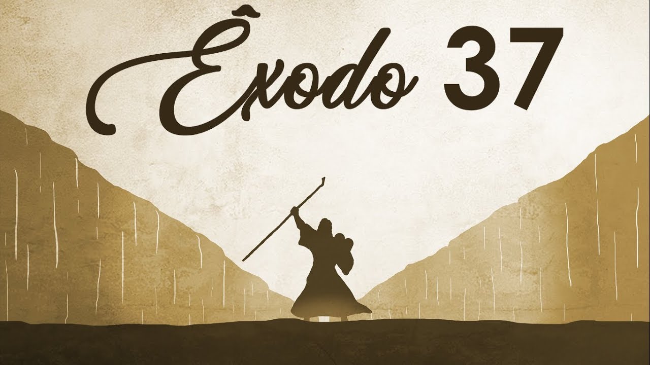 ÊXODO 37 | NARRAÇÃO BÍBLICA - YouTube