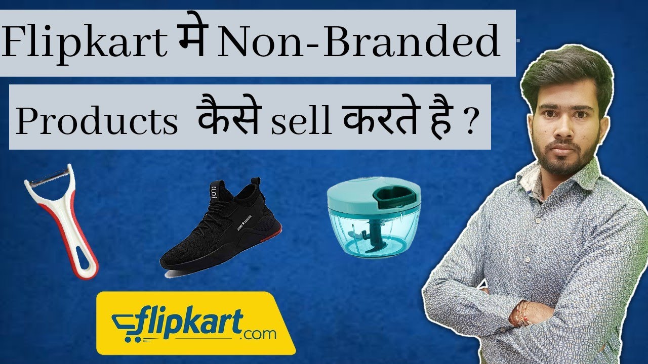 Sell Non-Branded Products on Flipkart|Flipkart Brand Approval Process ...