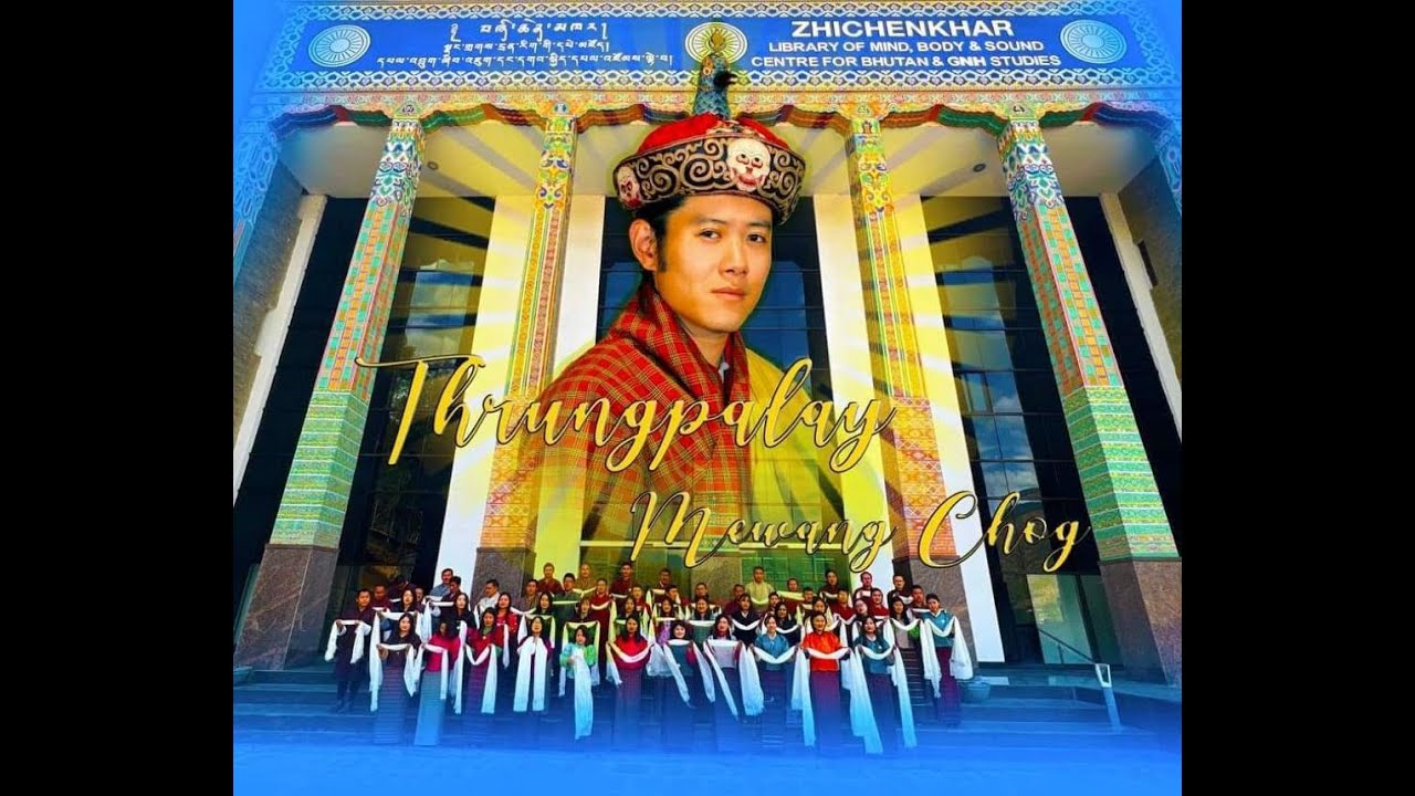 Thrungpalay - A tribute song from CBS/ Phurpa Tshering and Dechen ...