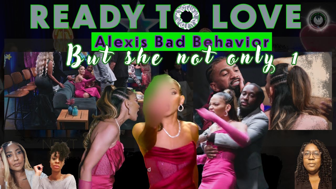Alexis is a PROBLEM??? but is she the ONLY 1???? Ready to Love Alexis ...