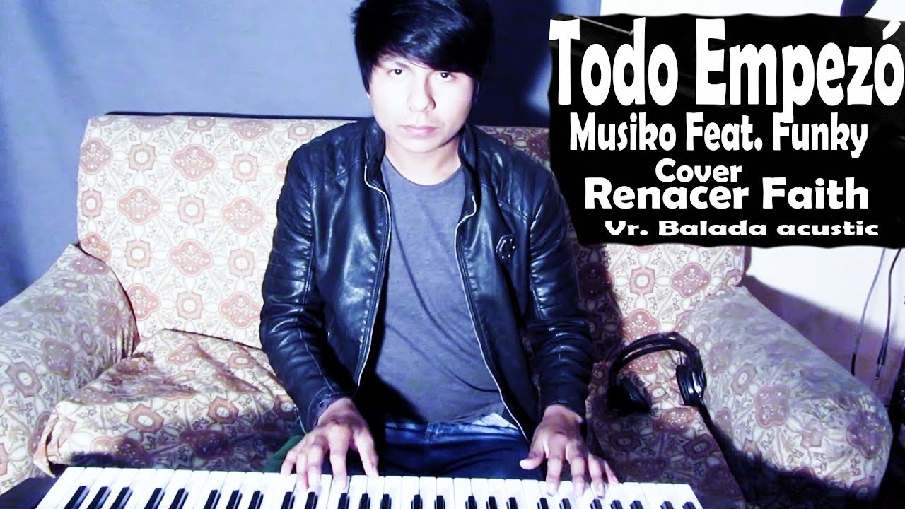 Musiko Feat. Funky "Todo Empezó" (Cover) - Renacer Faith - YouTube
