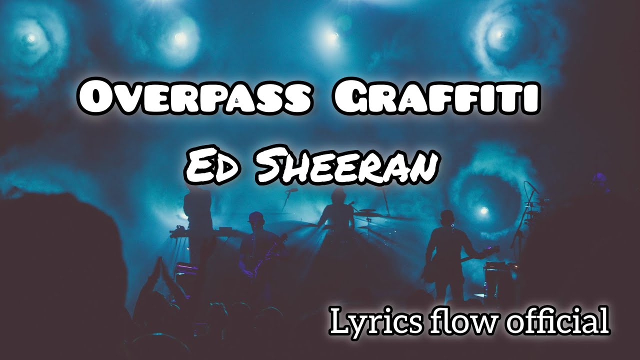 🎵 Ed Sheeran - Overpass Graffiti (Official Lyrics Video) | Lyrics Flow ...