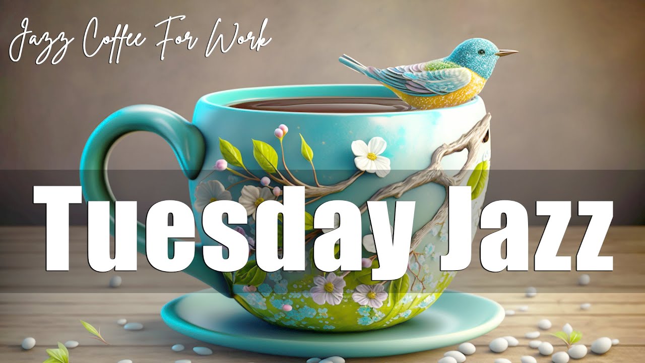 TUESDAY JAZZ ☕ Relaxing Tuesday Jazz With Coffee And Bossa Nova For ...
