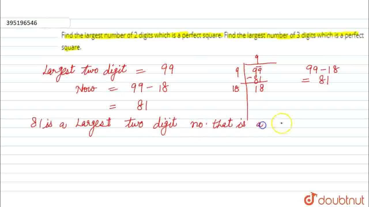 Find the largest number of 2 digits which is a perfect square.Find the largest number of 3 digit ...