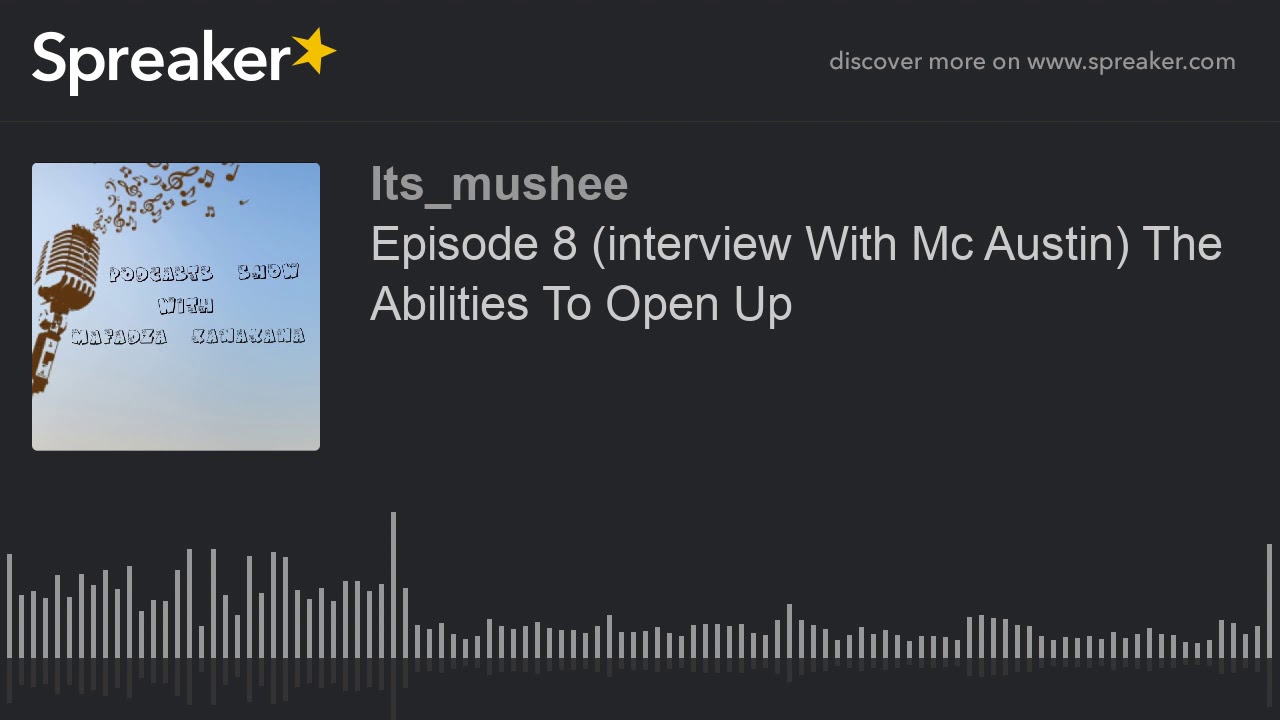 Episode 8 (interview With Mc Austin) The Abilities To Open Up (made ...