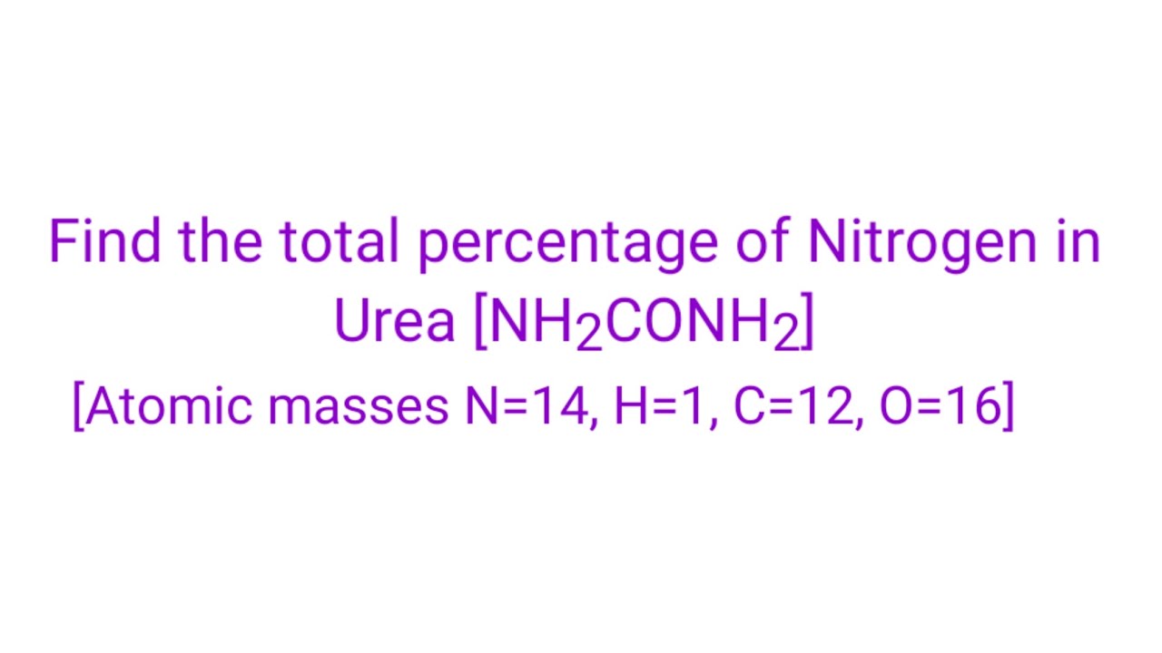 the percentage of nitrogen in urea. #percentageofatom. percentage of N ...