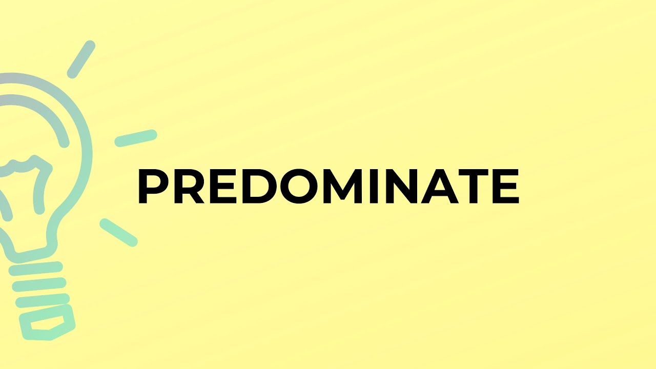 What is the meaning of the word PREDOMINATE? - YouTube