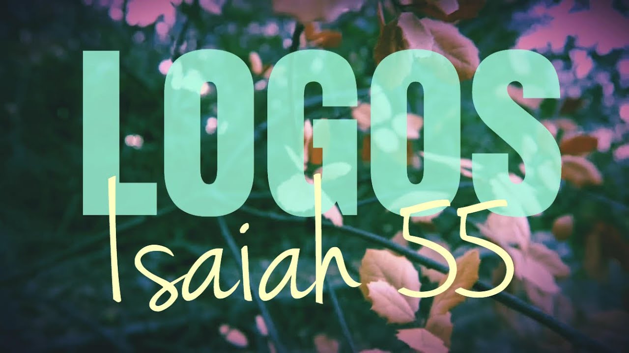 LOGOS - Daily Devotional Series - Isaiah 55 - YouTube