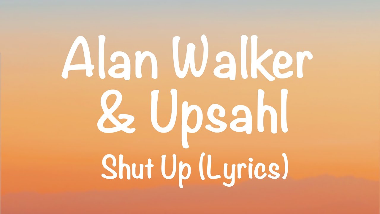 Alan Walker & Upsahl - Shut Up (Lyrics) - YouTube