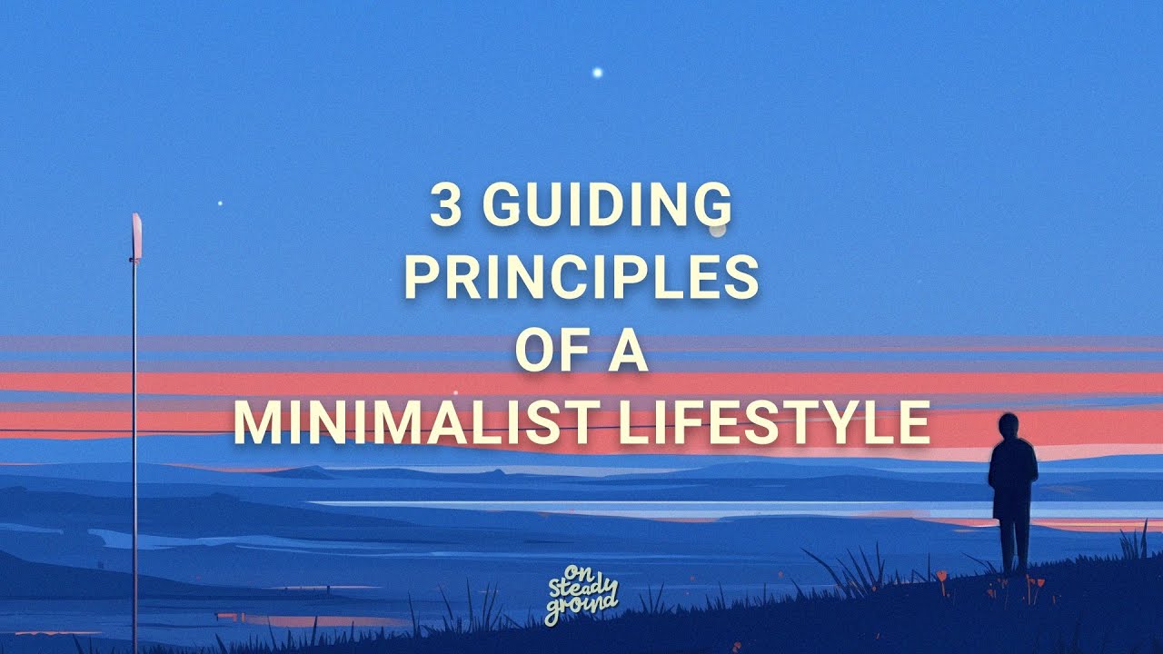 3 Guiding Principles of A Minimalist Lifestyle - YouTube