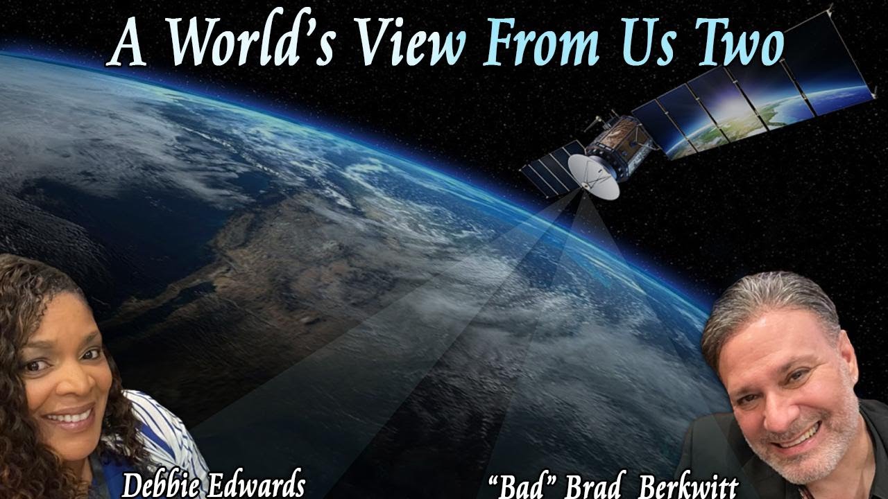 A World's View From Us Two Hosted by "Bad" Brad Berkwitt & Debbie ...