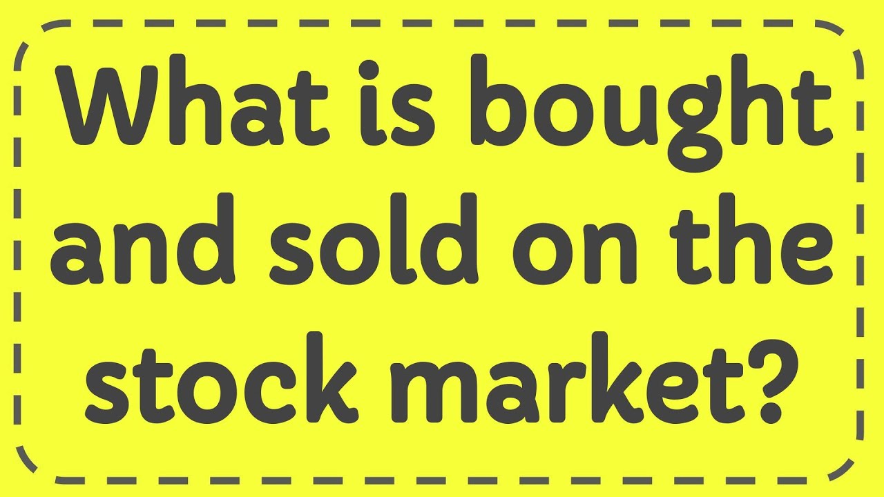 What is bought and sold on the stock market? - YouTube