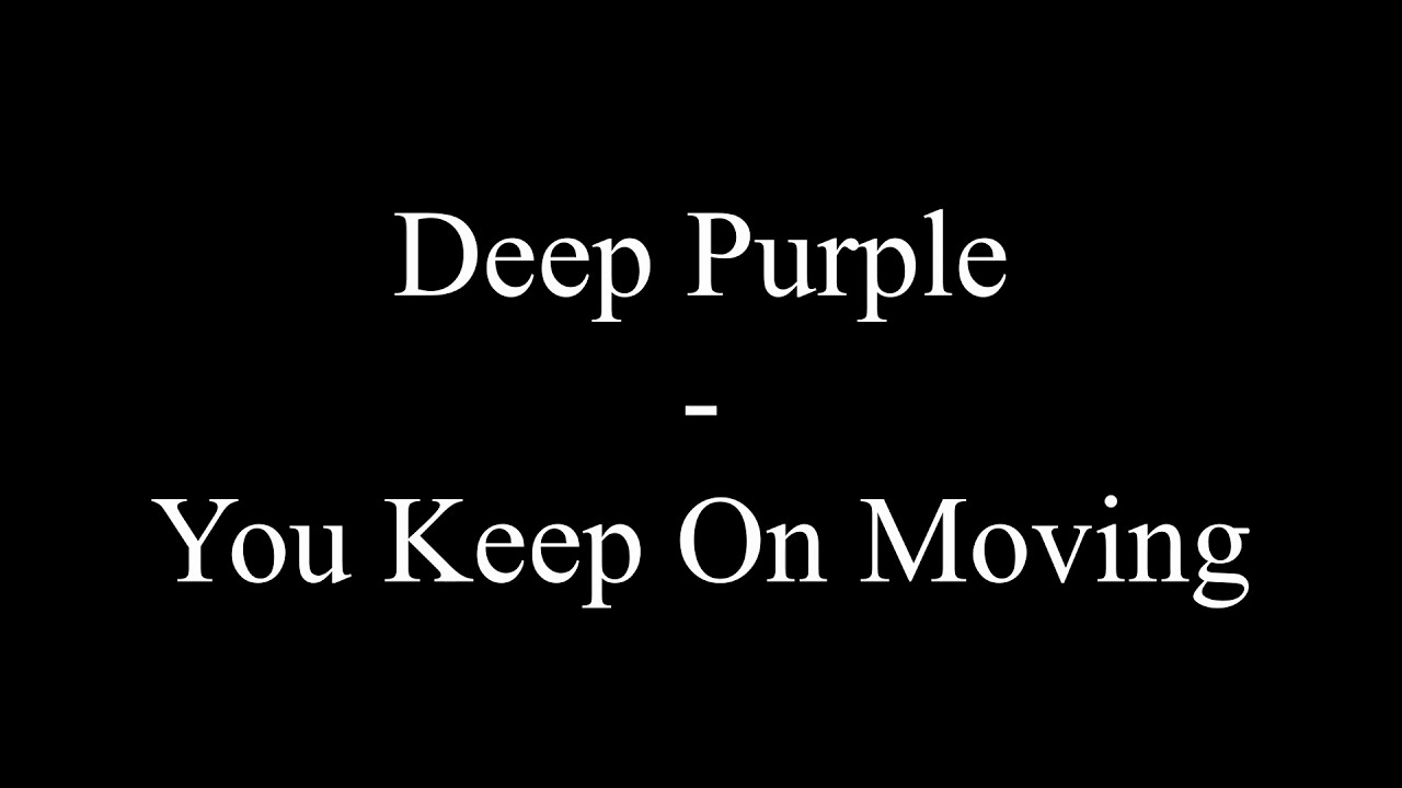 Deep Purple - You Keep On Moving (Lyrics) - YouTube