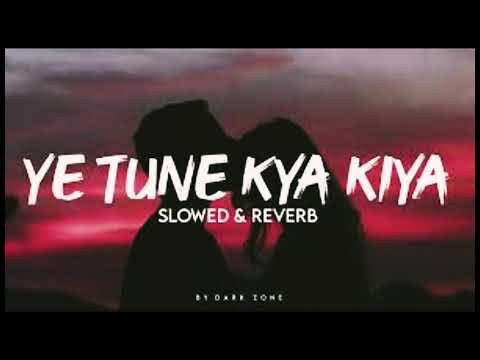 Ye Tune Kya Kiya [Slowed+Reverb]-Javed Bashir | #slowed #slowedreverb #yetunekyakiya - YouTube