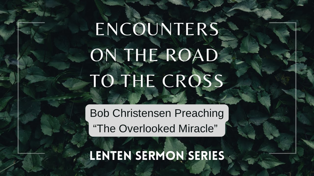 "The Overlooked Miracle"… With Bob Christensen - February 26, 2023 ...