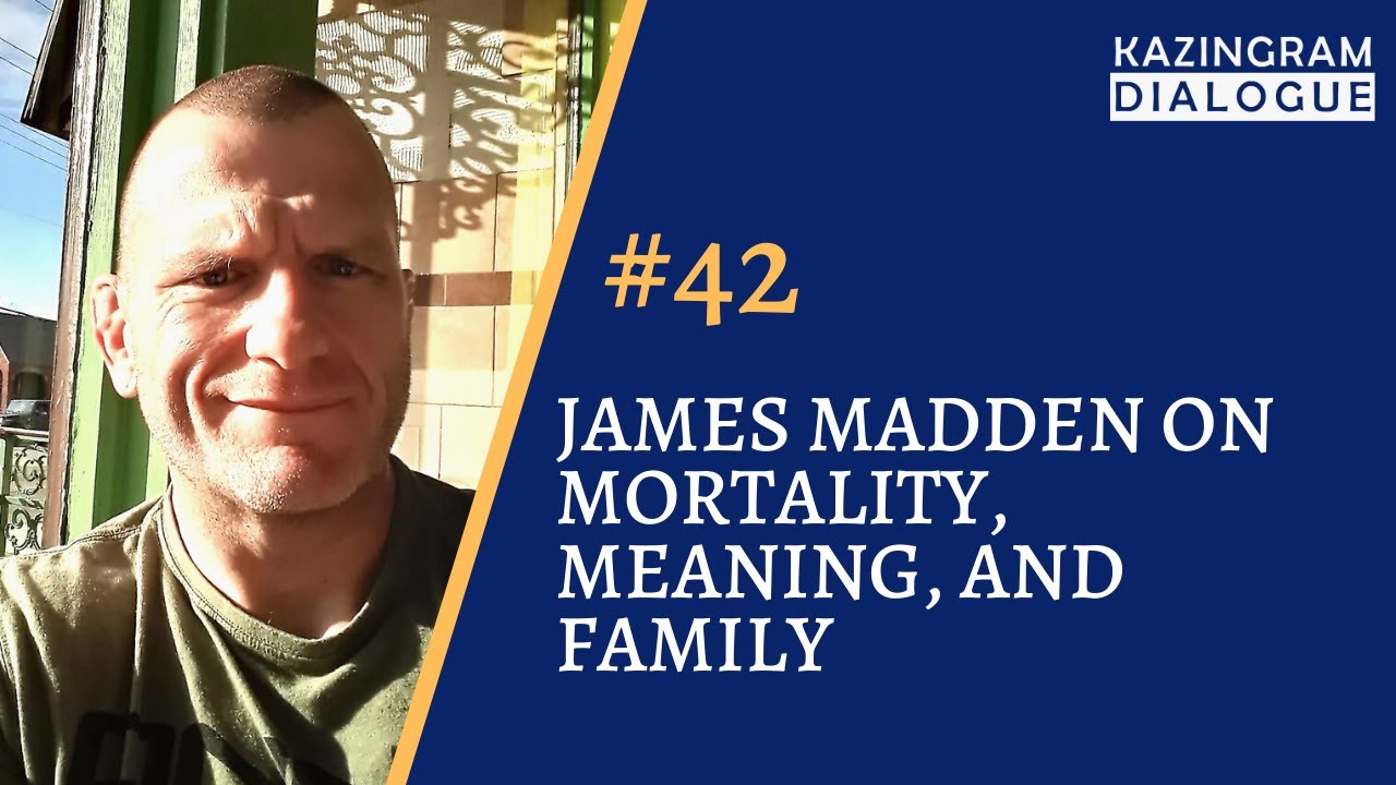 #42 - James Madden on Mortality, Meaning, and Family - YouTube