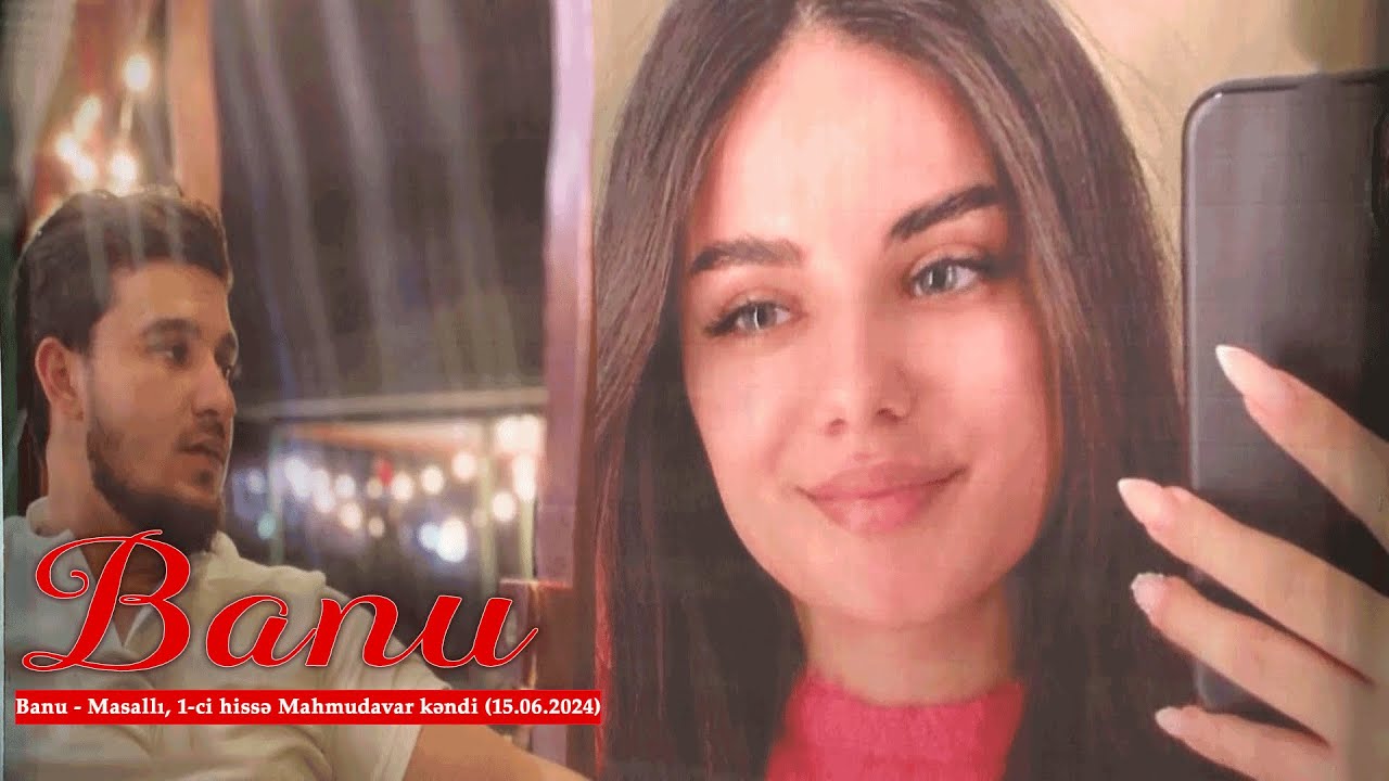 Banu - Masallı, 1-ci hissə ,Mahmudavar kəndi (15.06.2024) - YouTube