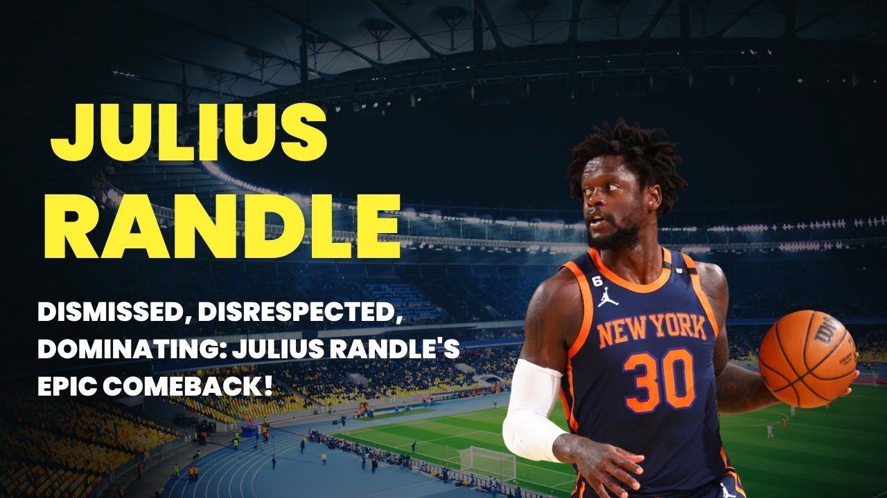 Julius Randle's Rise The Knicks' Star's Incredible Journey Motivational ...