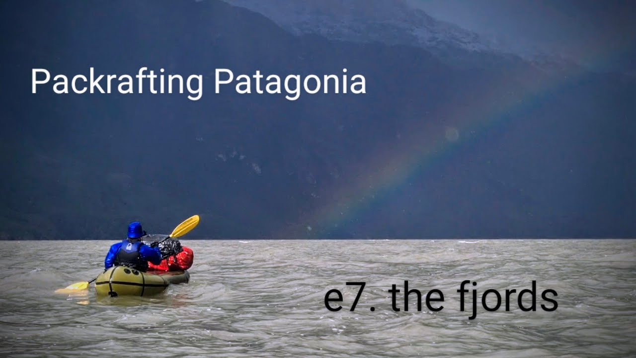Packrafting Patagonia ep7. Kayaking Rio Baker and the windy Fjords at ...