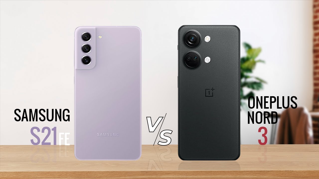 Samsung Galaxy S21 FE 5G Vs OnePlus Nord 3 5G Phone Comparison #samsung ...
