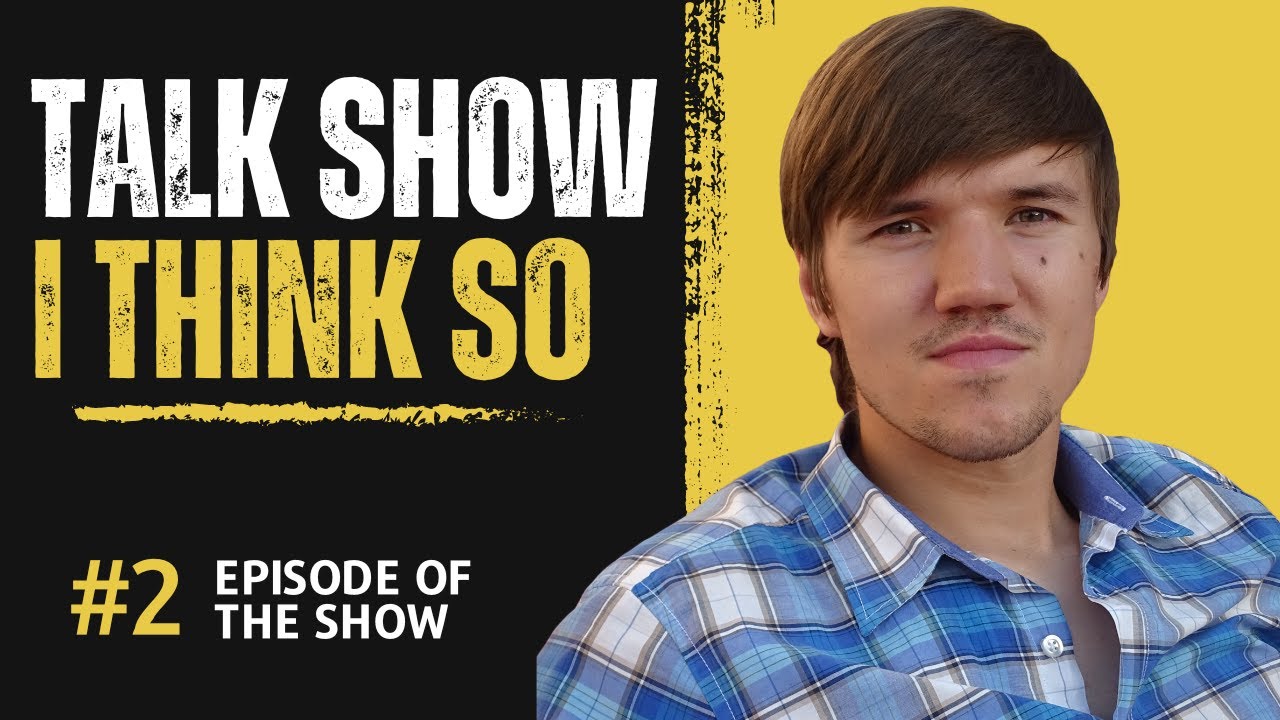 My own talk show - “I think so” | Episode 2 - YouTube