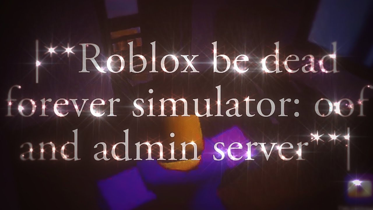|**Roblox be dead forever simulator: oof and admin server**| - YouTube