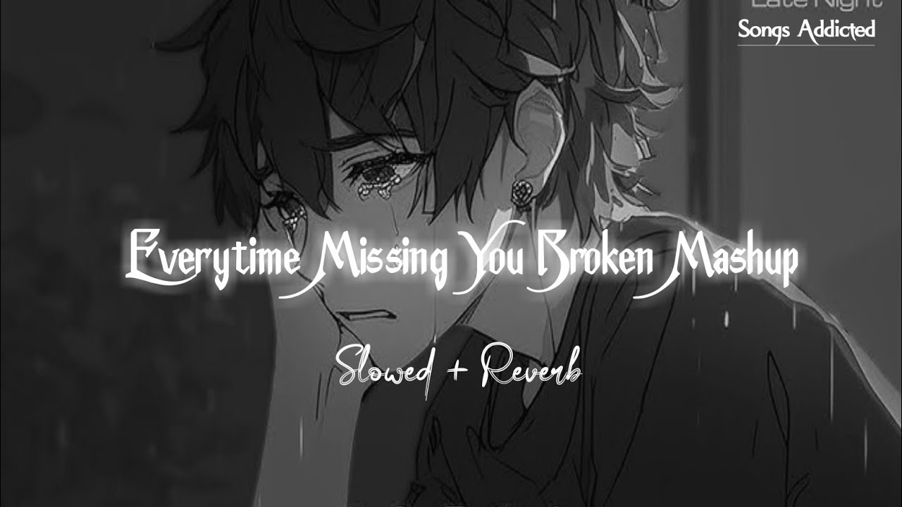 Everytime Missing You Broken Mashup [Slowed+Reverb] Pal Pal | Ishq ...