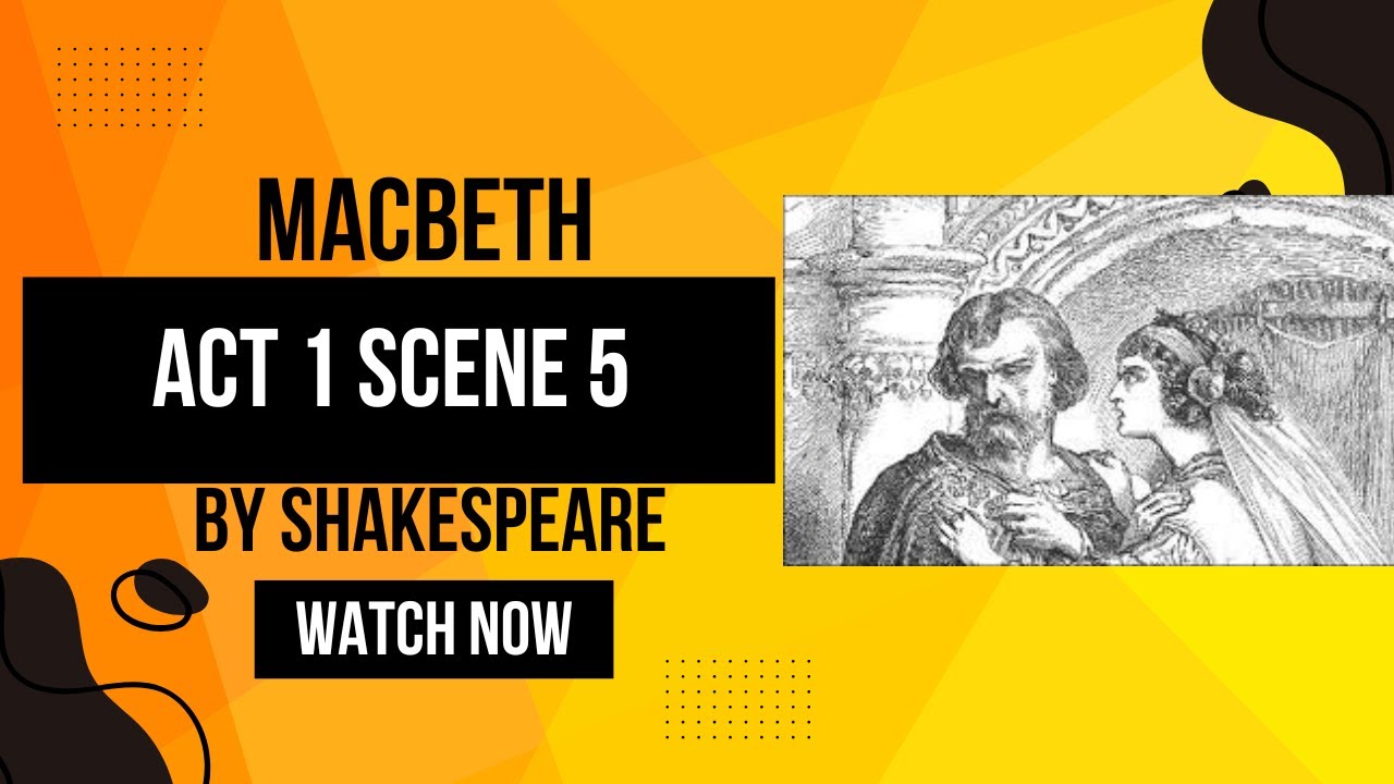 Macbeth Act 1, Scene 5 Explained - Class 11 ISC | Analysis, Themes ...