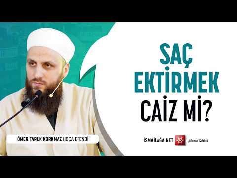 Saç Ektirmek Caiz midir? - Ömer Faruk Korkmaz Hoca Efendi @ismailaganet