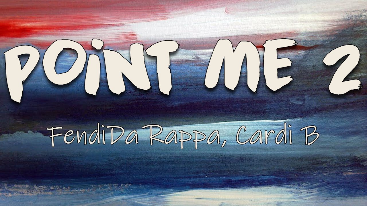FendiDa Rappa, Cardi B - Point Me 2 (Lyrics) | Look, he off a pill, n ...